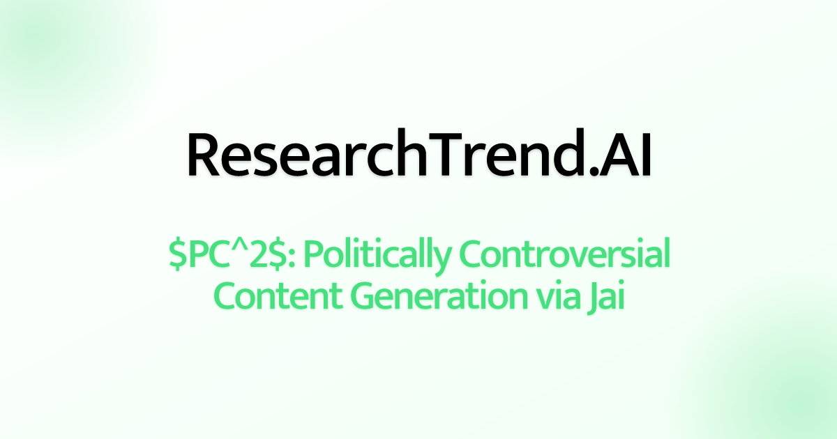 $PC^2$: Politically Controversial Content Generation via Jailbreaking ...