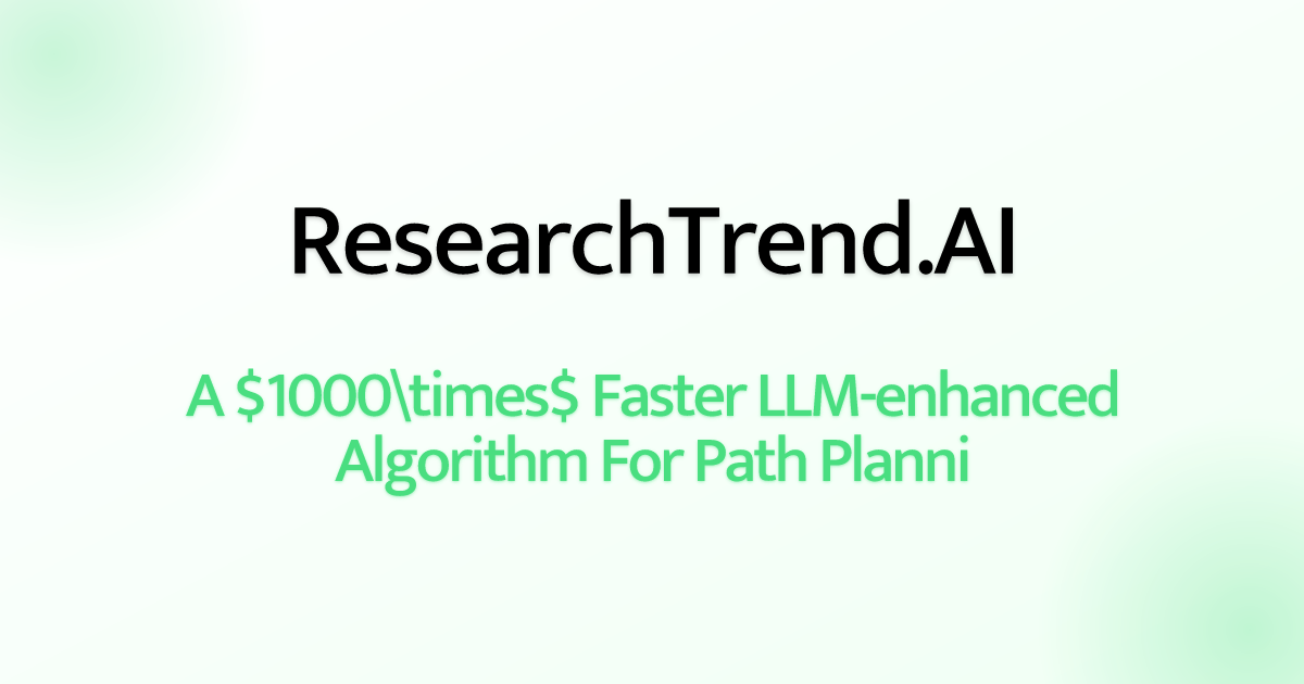 A $1000\times$ Faster LLM-enhanced Algorithm For Path Planning in Large ...