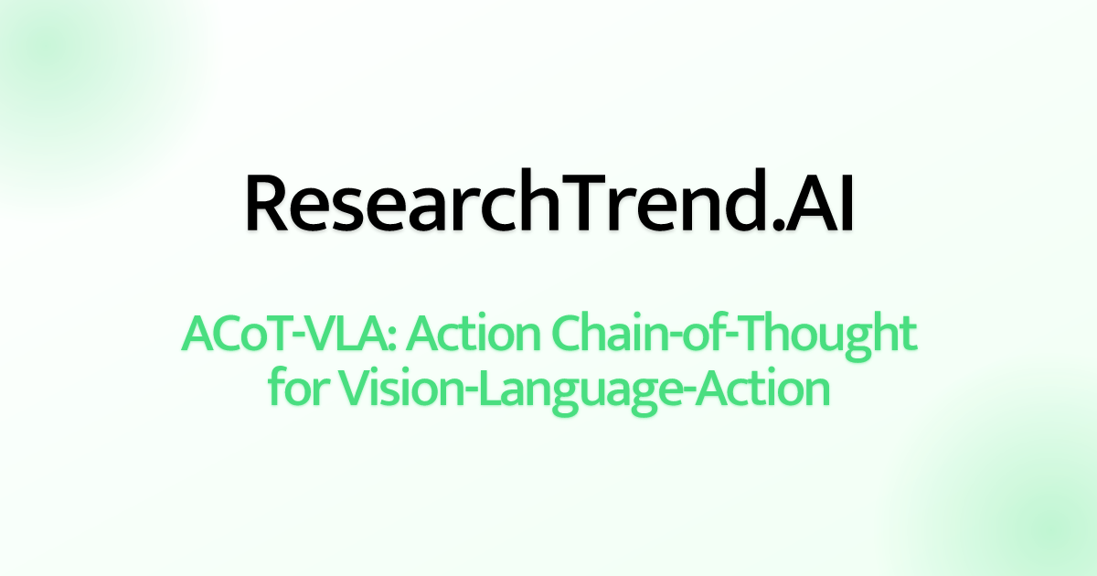 ACoT-VLA: Action Chain-of-Thought for Vision-Language-Action Models ...