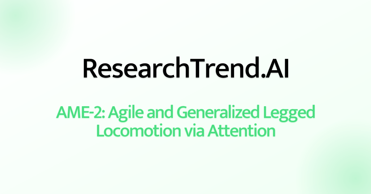AME-2: Agile and Generalized Legged Locomotion via Attention-Based ...