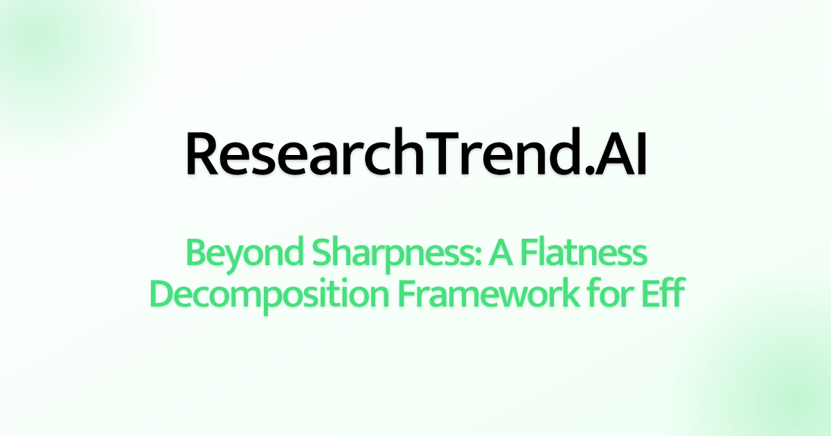 Beyond Sharpness: A Flatness Decomposition Framework for Efficient ...