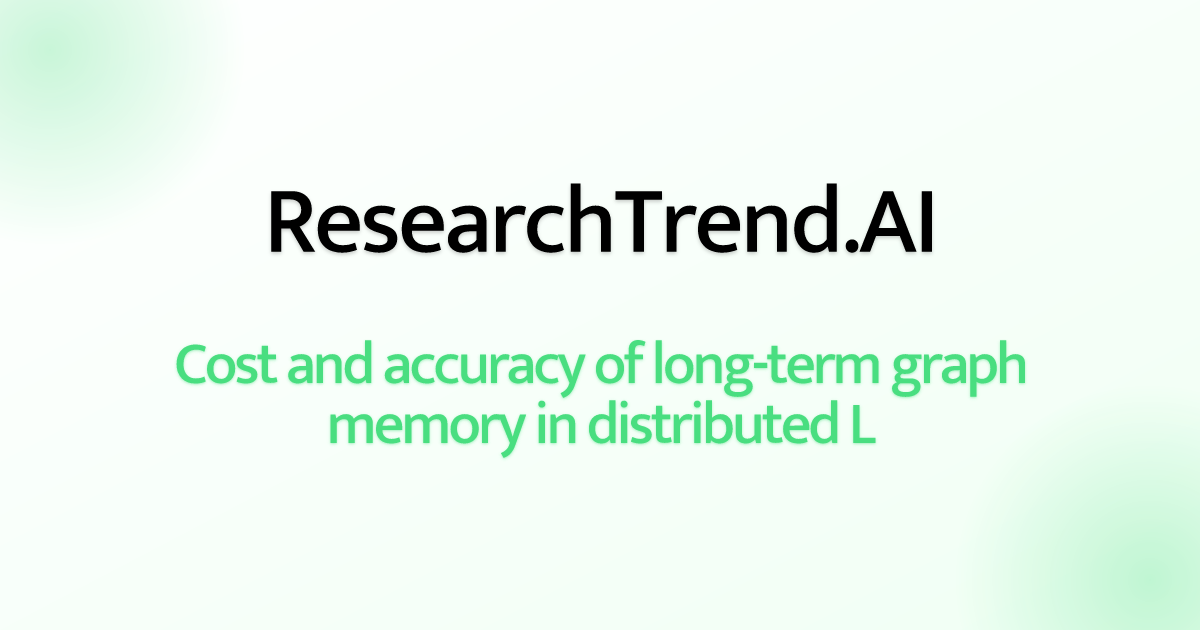 Cost and accuracy of long-term graph memory in distributed LLM-based ...