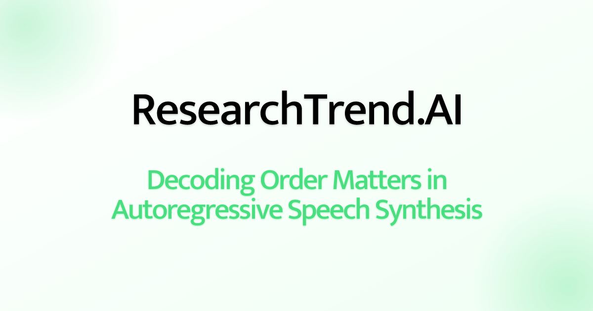 Decoding Order Matters in Autoregressive Speech Synthesis ...