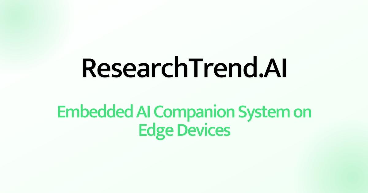 Embedded AI Companion System on Edge Devices | ResearchTrend.AI