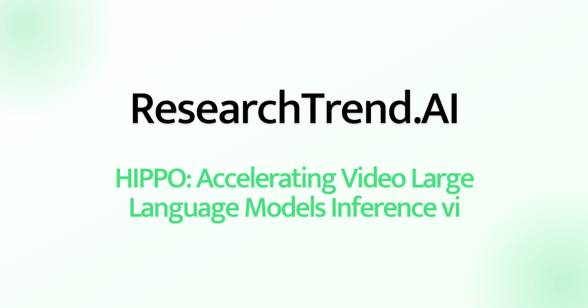 HIPPO: Accelerating Video Large Language Models Inference via Holistic ...