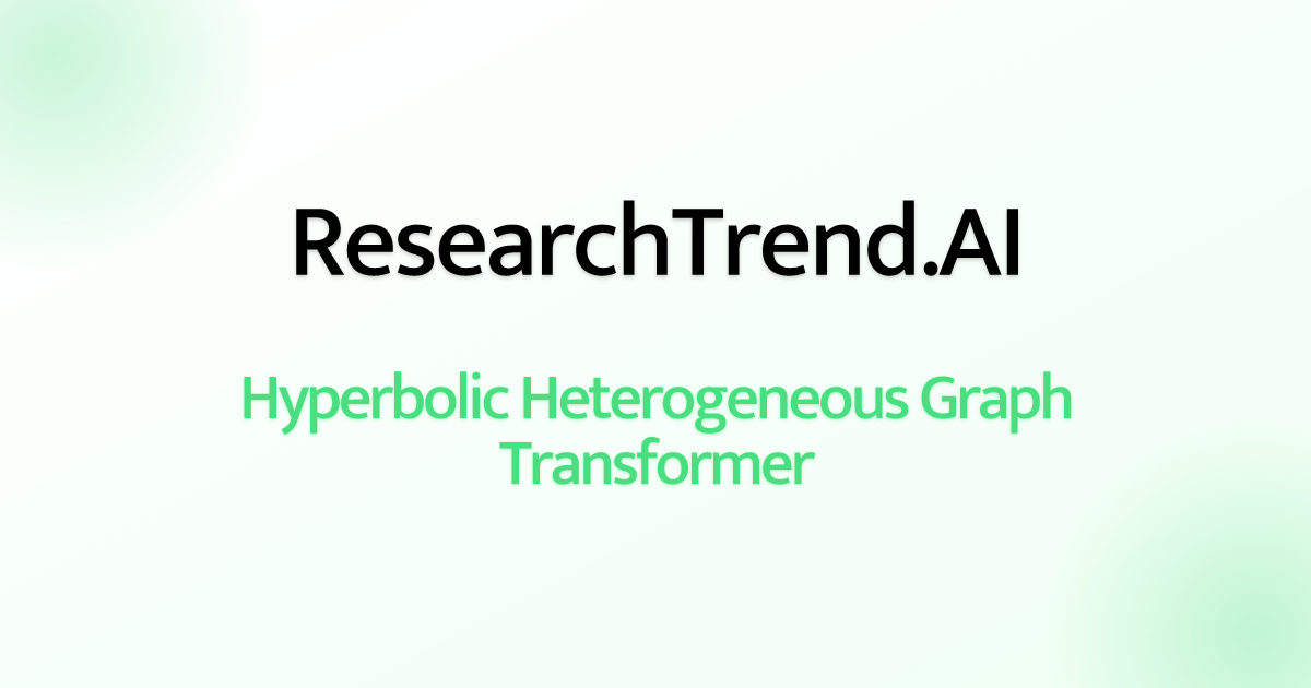 Hyperbolic Heterogeneous Graph Transformer | ResearchTrend.AI