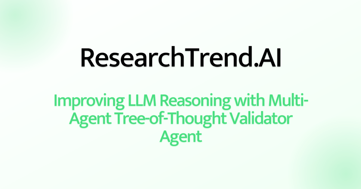 Improving LLM Reasoning with Multi-Agent Tree-of-Thought Validator Agent