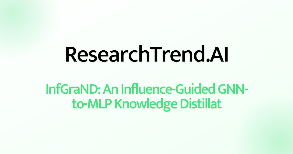 InfGraND: An Influence-Guided GNN-to-MLP Knowledge Distillation ...