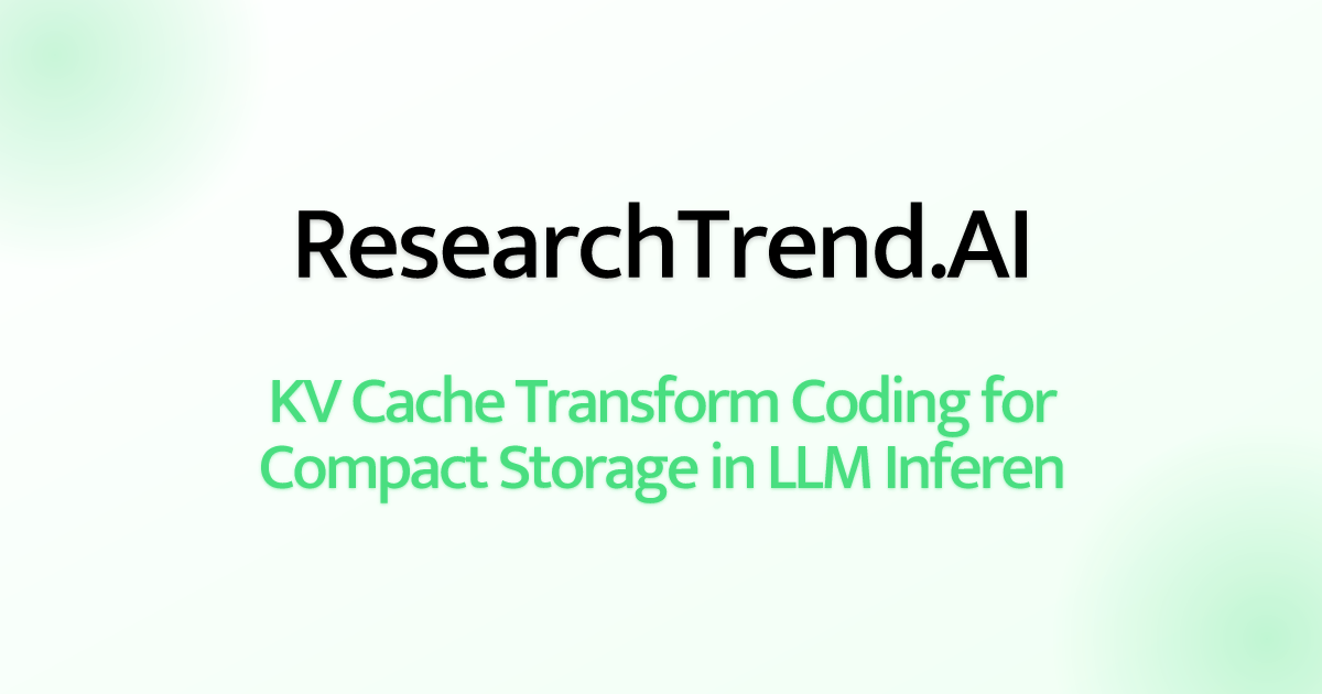 KV Cache Transform Coding for Compact Storage in LLM Inference | ResearchTrend.AI