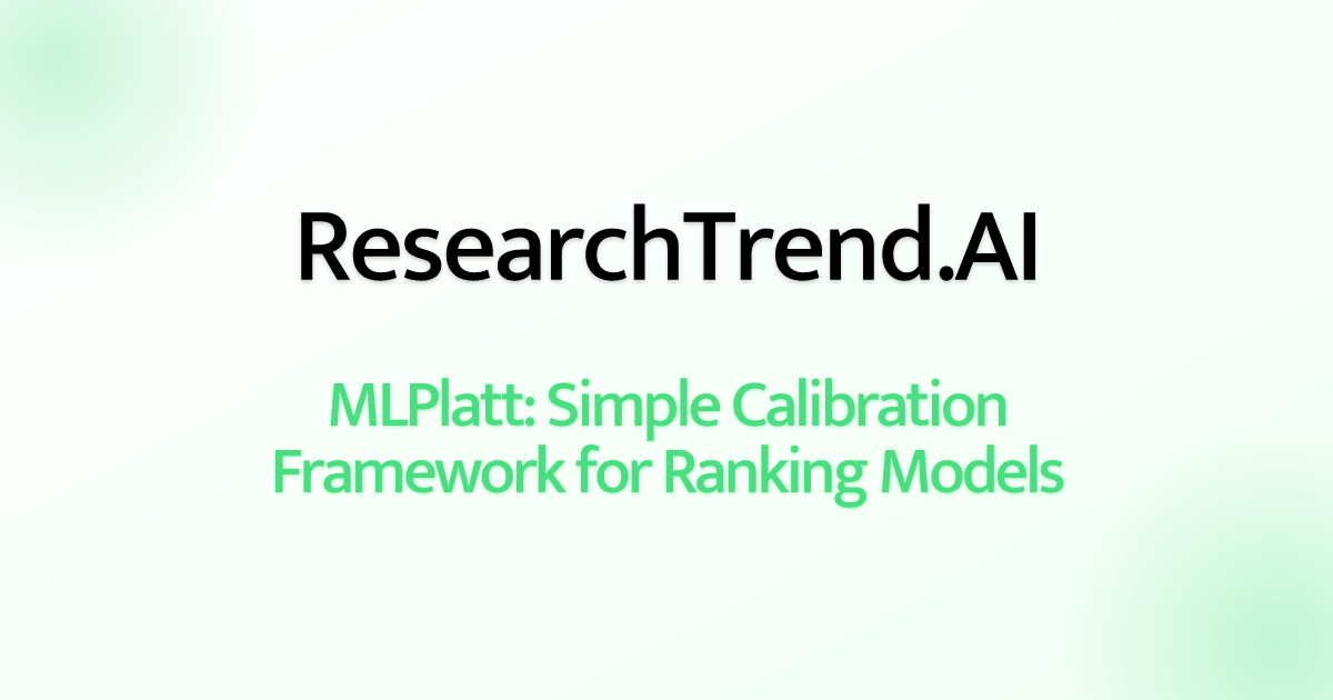MLPlatt: Simple Calibration Framework for Ranking Models | ResearchTrend.AI