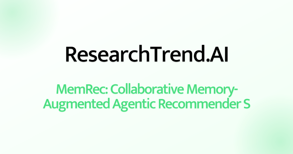 MemRec: Collaborative Memory-Augmented Agentic Recommender System ...
