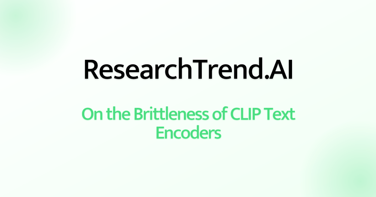 On the Brittleness of CLIP Text Encoders | ResearchTrend.AI