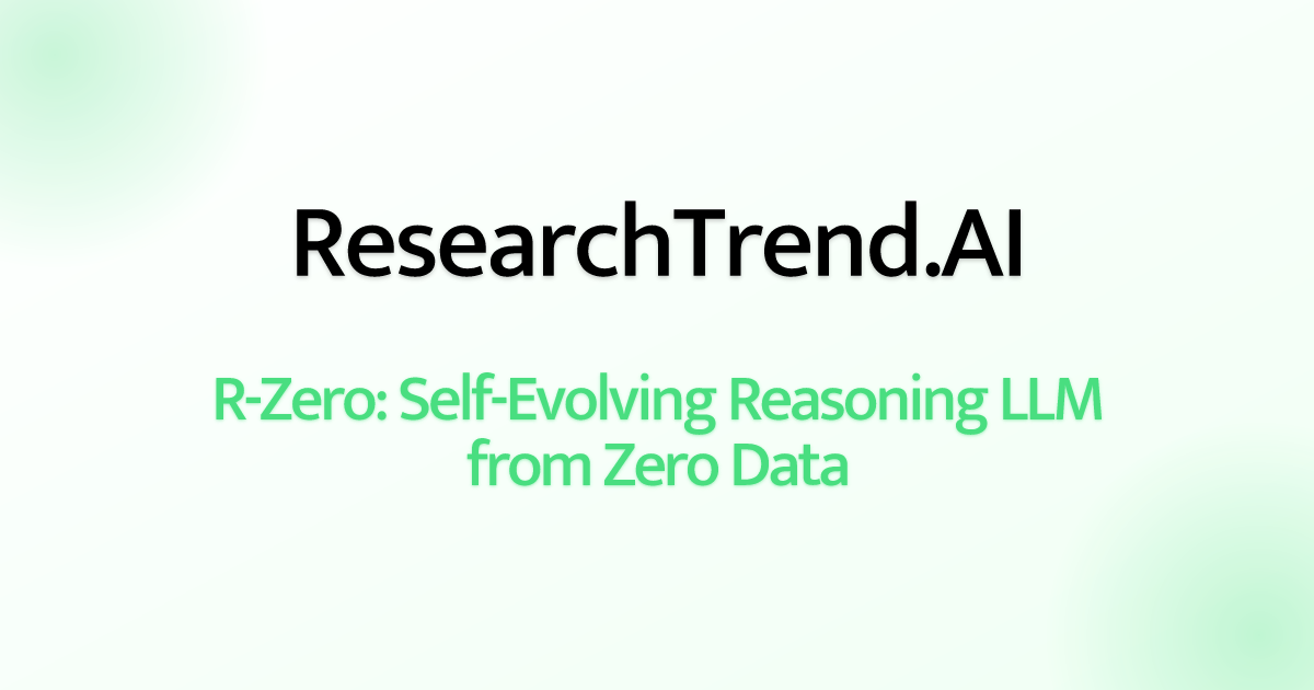 R-Zero: Self-Evolving Reasoning LLM from Zero Data | ResearchTrend.AI
