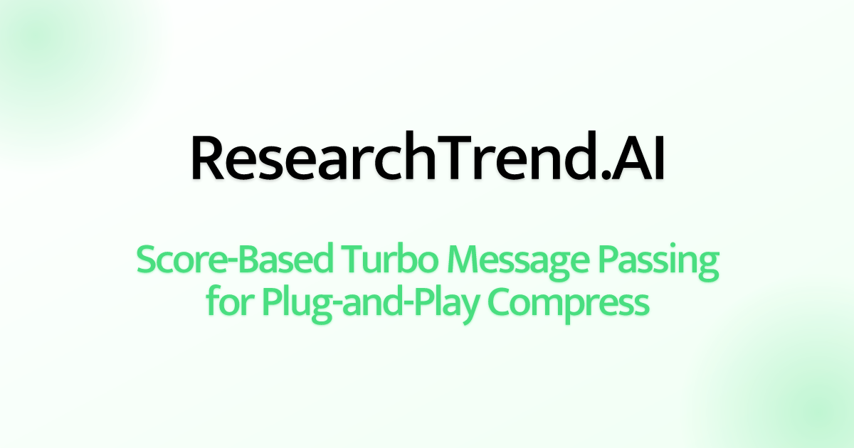 Score-Based Turbo Message Passing for Plug-and-Play Compressive Imaging | ResearchTrend.AI