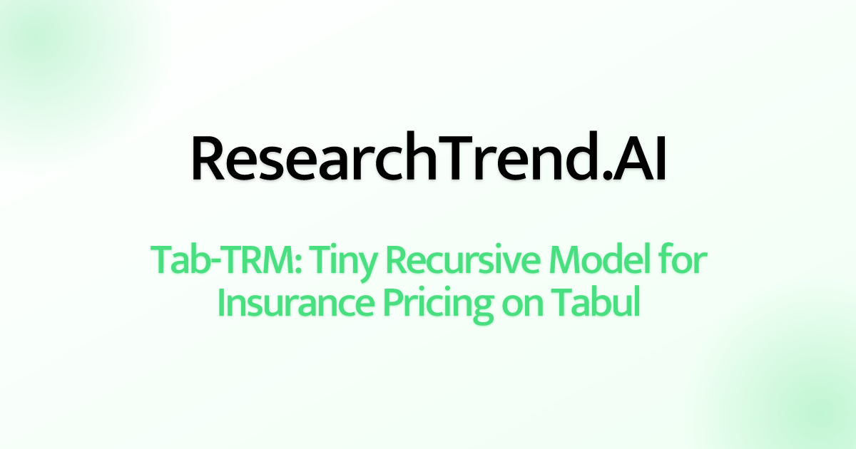Tab-TRM: Tiny Recursive Model for Insurance Pricing on Tabular Data ...