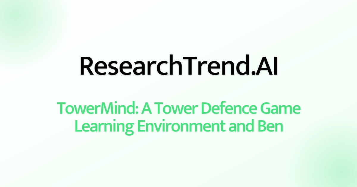 TowerMind: A Tower Defence Game Learning Environment and Benchmark for ...