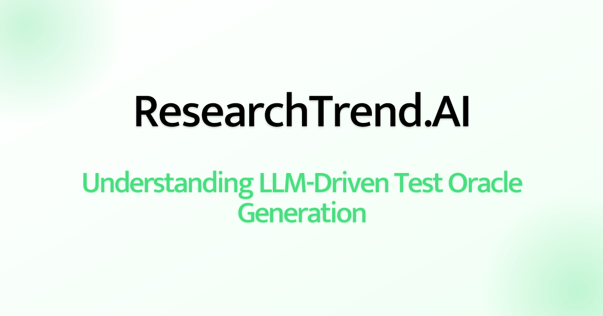 Understanding LLM-Driven Test Oracle Generation | ResearchTrend.AI
